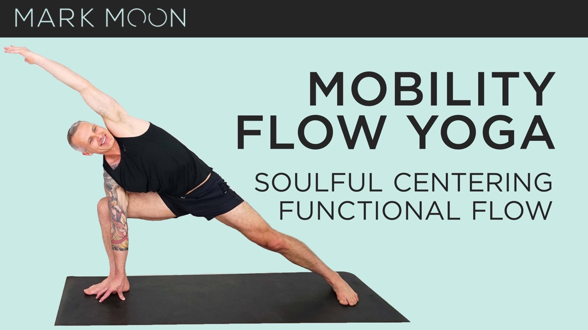 Mark Moon: Mobility Flow Yoga - Soulful Centering Functional Flow ...