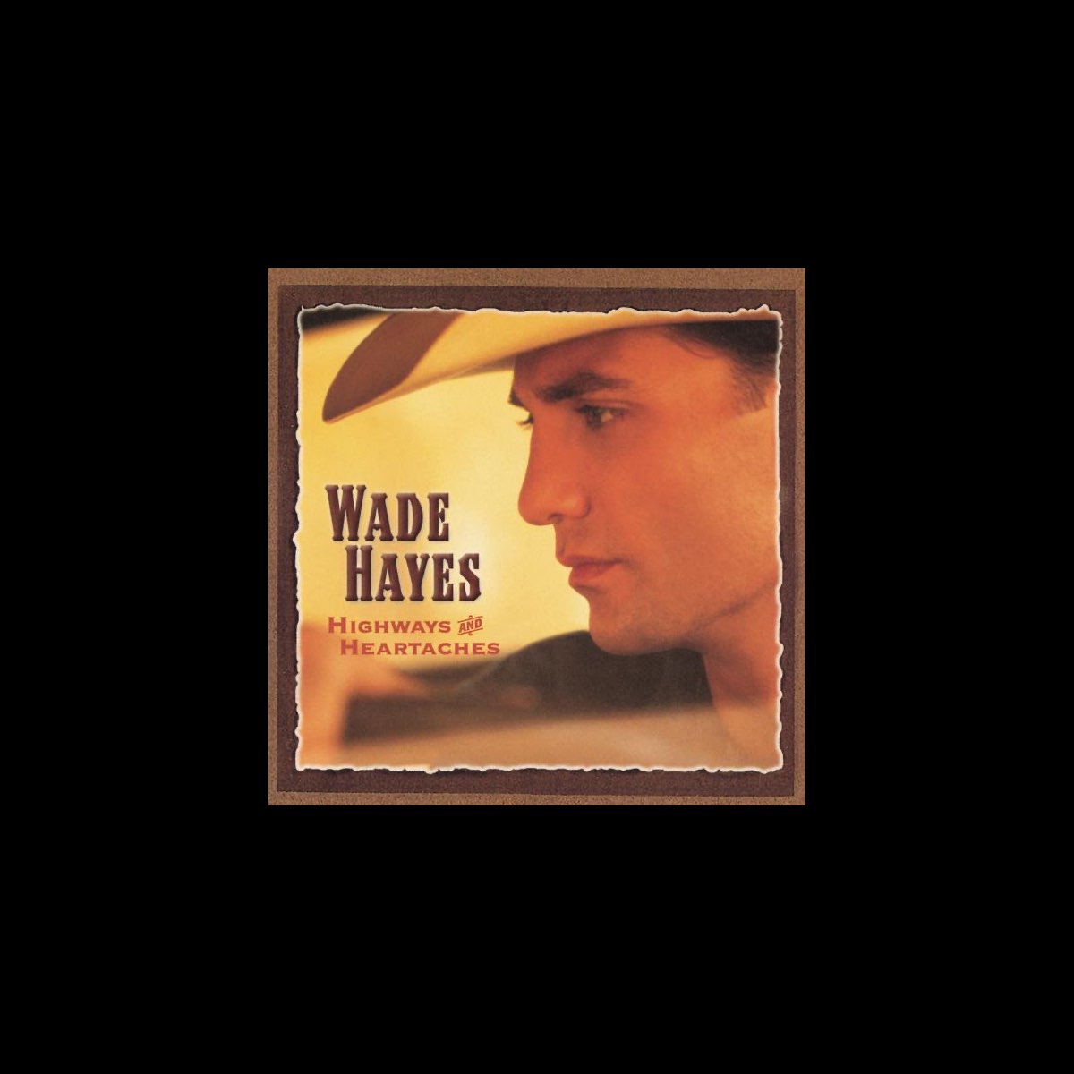 ‎Highways & Heartaches by Wade Hayes on Apple Music