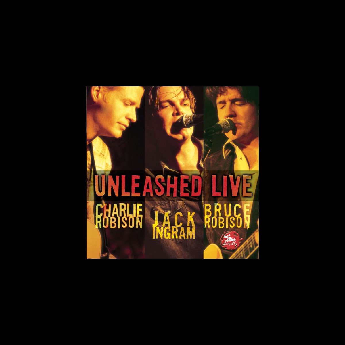 ‎Unleashed Live by Bruce Robison, Charlie Robison & Jack Ingram on ...