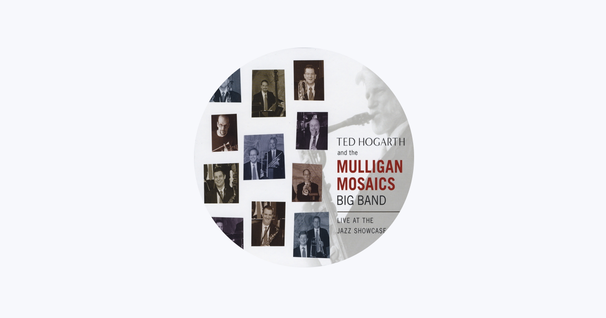 ‎Ted Hogarth and the Mulligan Mosaics Big Band sur Apple Music