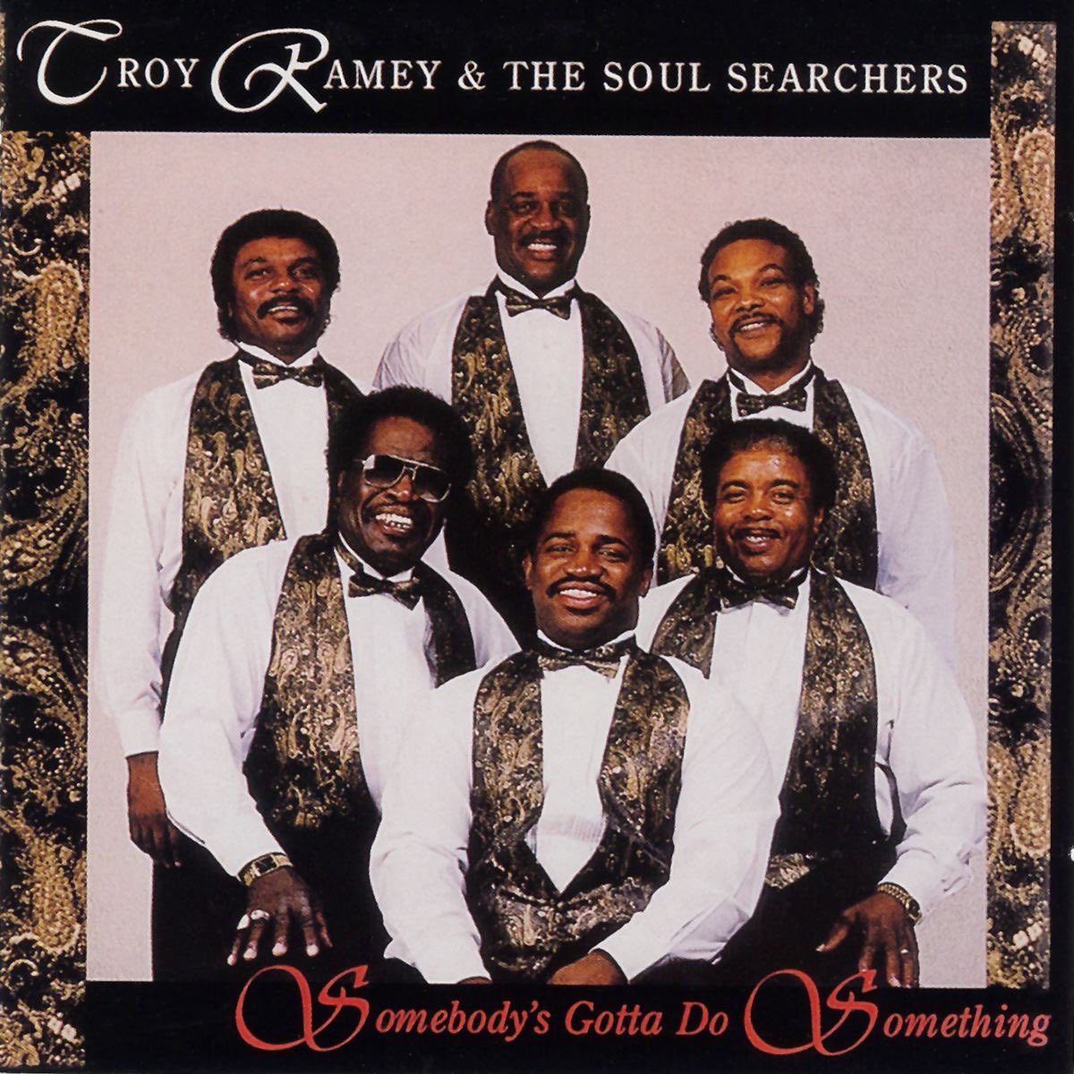 ‎Somebody's Gotta Do Something by Troy Ramey & The Soul Searchers on Apple Music