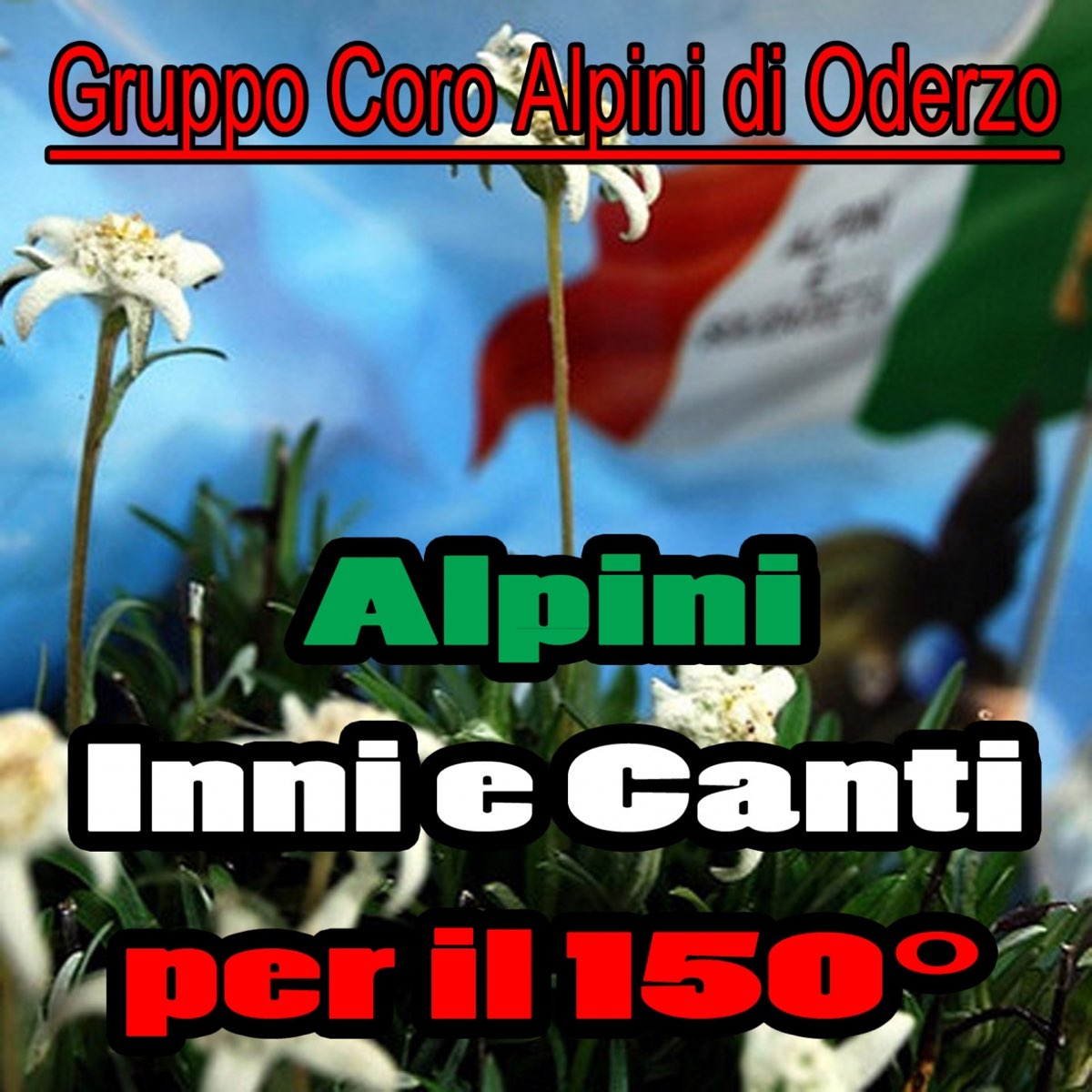 ‎Alpini inni e canti per il 150° di Gruppo Coro Alpini Di Oderzo su ...