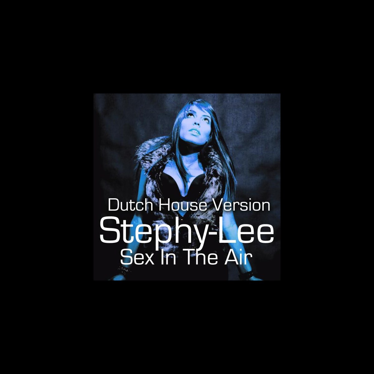‎Sex in the Air Dutch House Version - Single de Stephy Lee en Apple Music