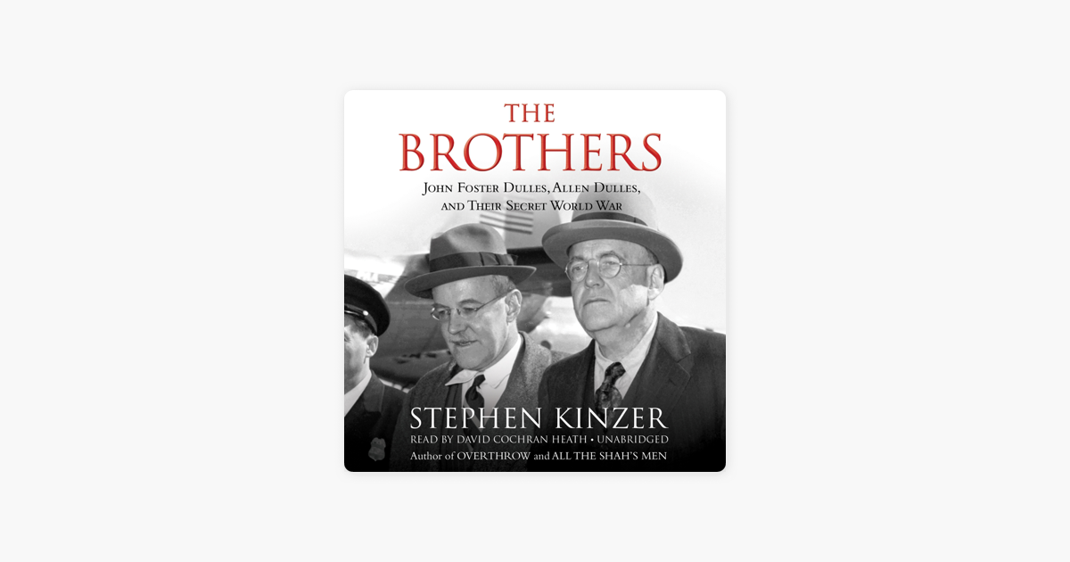 ‎The Brothers: John Foster Dulles, Allen Dulles, and Their Secret World ...