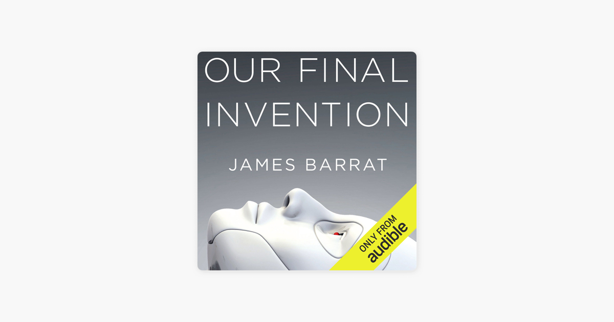 ‎Our Final Invention: Artificial Intelligence and the End of the Human ...