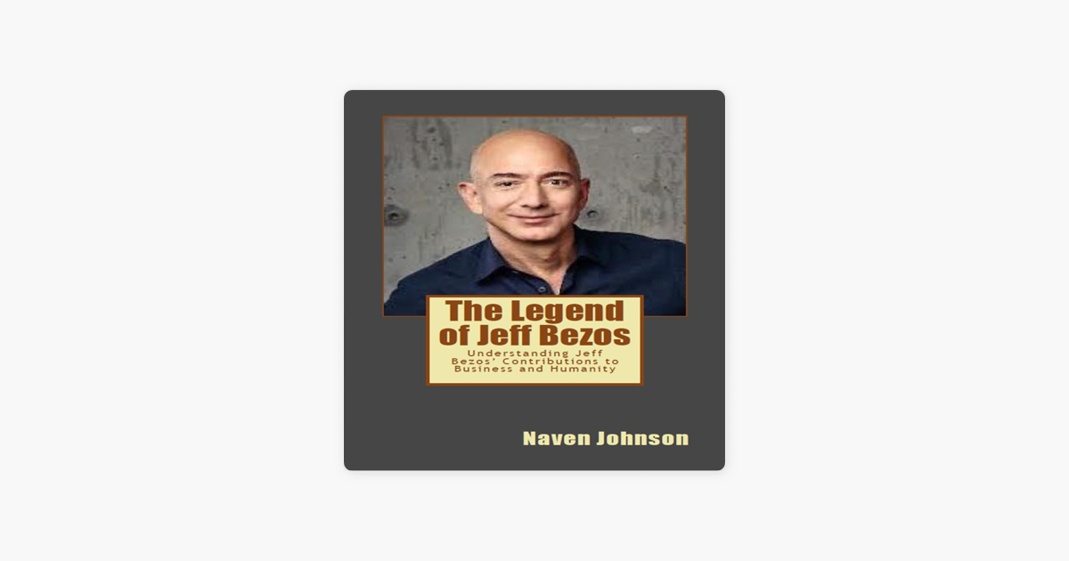 ‎The Legend of Jeff Bezos: Understanding Jeff Bezos’ Contributions to ...