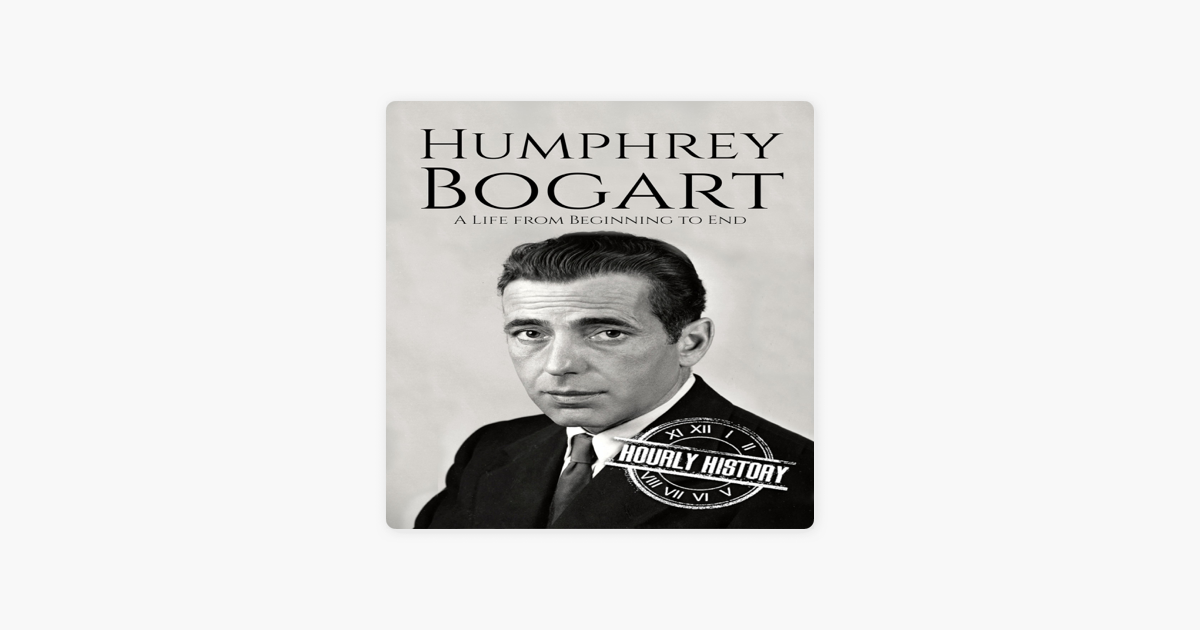 ‎Humphrey Bogart: A Life from Beginning to End (Biographies of Actors) (Unabridged) on Apple Books
