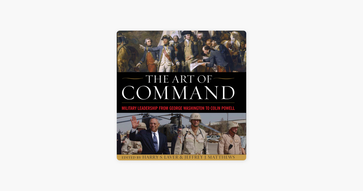 ‎The Art of Command: Military Leadership from George Washington to ...