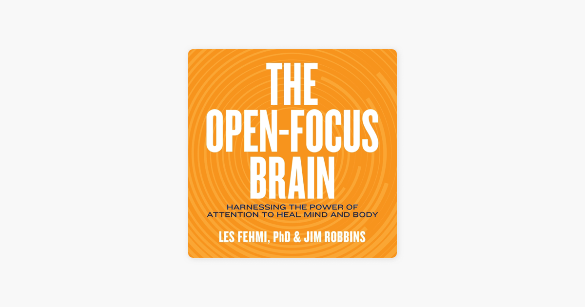‎The Open-Focus Brain: Harnessing the Power of Attention to Heal Mind ...