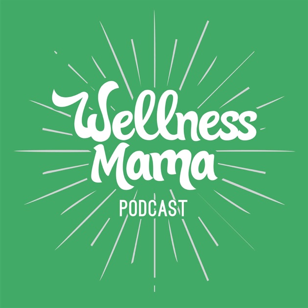 The Wellness Mama Podcast By Katie Wells On Apple Podcasts