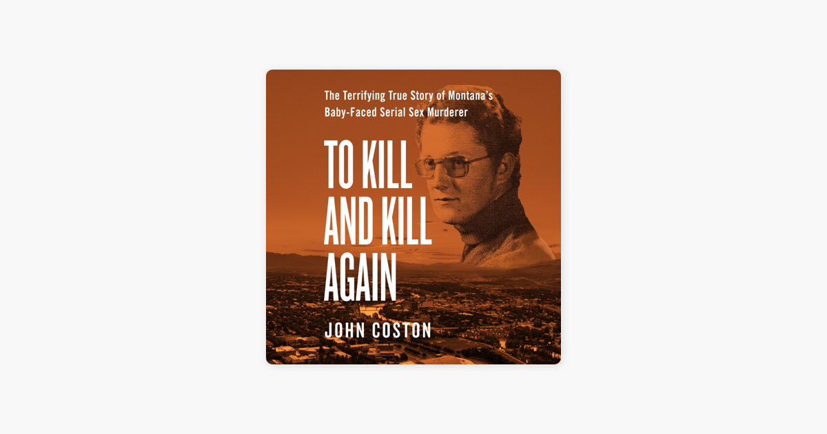 ‎To Kill and Kill Again: The Terrifying True Story of Montana's Baby ...