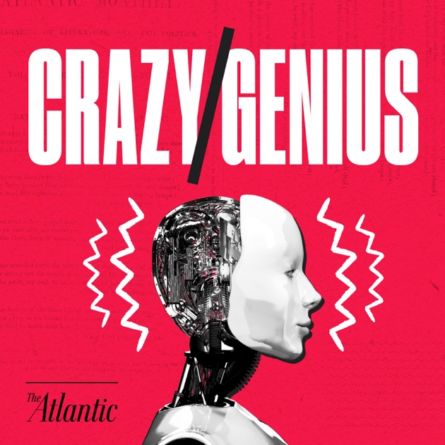Crazy/Genius by The Atlantic on Apple Podcasts