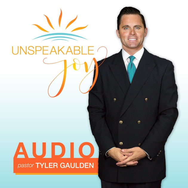 Unspeakable Joy - Audio by Tyler Gaulden on Apple Podcasts