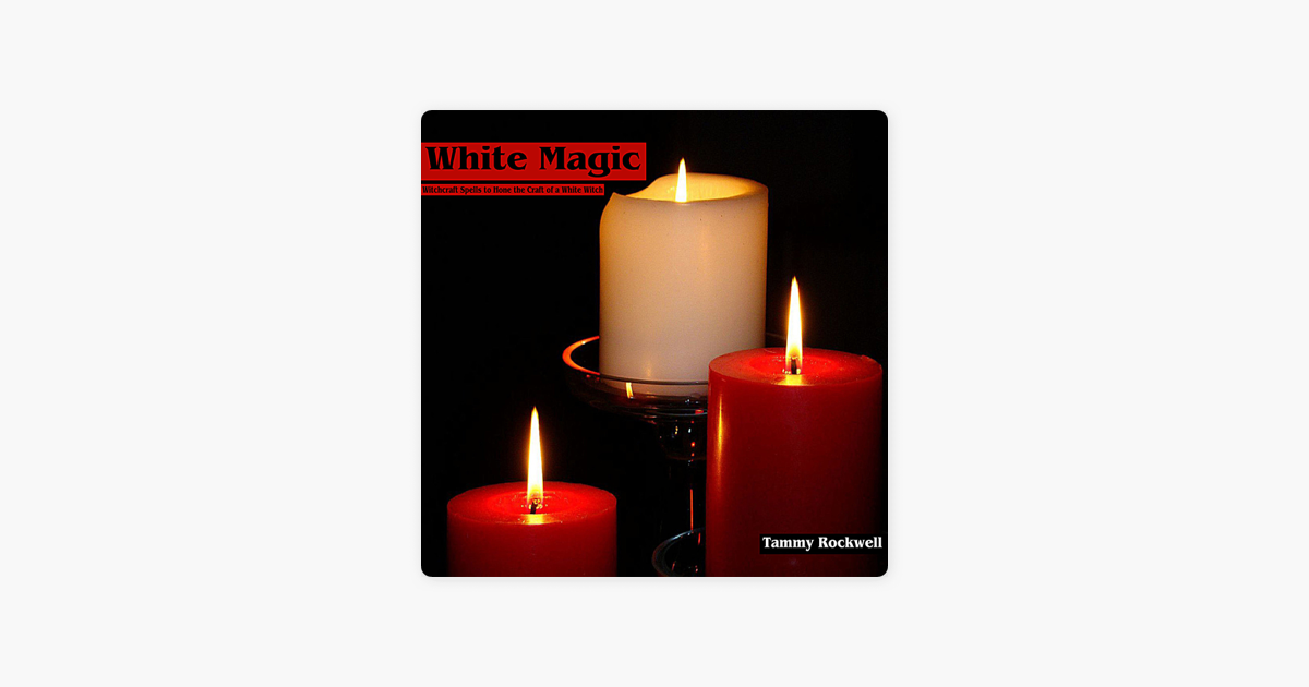 ‎White Magic: Witchcraft Spells to Hone the Craft of a White Witch ...