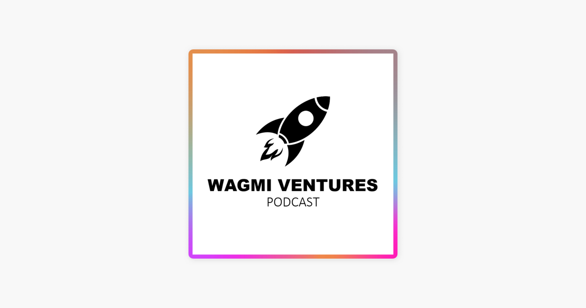 ‎The WAGMI Ventures Podcast sur Apple Podcasts