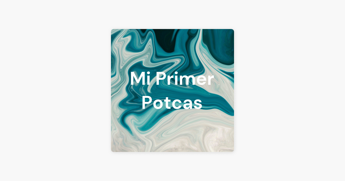 ‎Mi Primer Potcas on Apple Podcasts