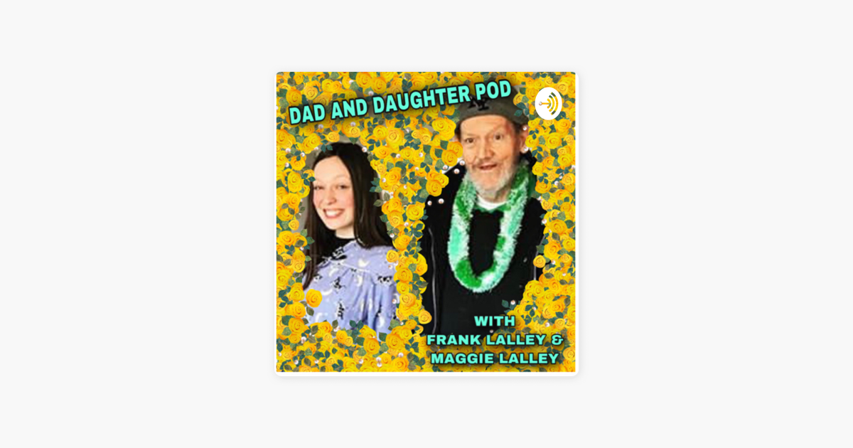 dad And Daughter Pod On Apple Podcasts