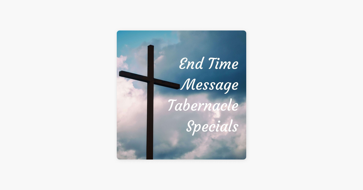 ‎End Time Message Tabernacle Specials on Apple Podcasts