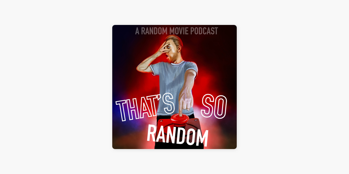 ‎That’s So Random: A Random Movie Podcast on Apple Podcasts