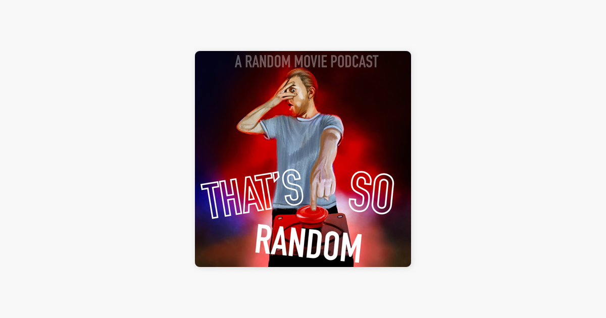 ‎That’s So Random: A Random Movie Podcast on Apple Podcasts