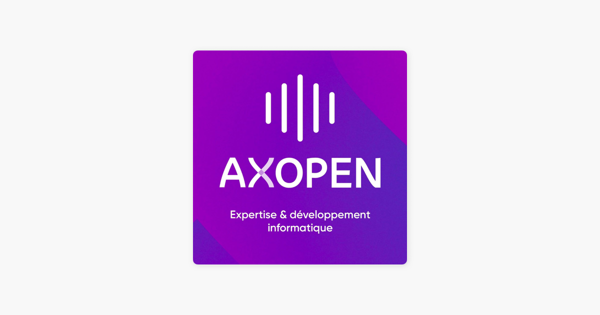 ‎AXOPEN - Expertise & développement informatique on Apple Podcasts