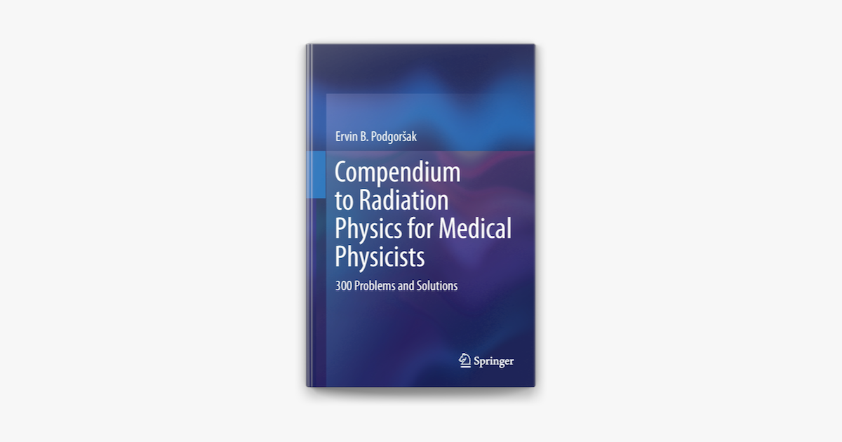 Compendium to Radiation Physics for Medical Physicists on Apple Books Compendium to Radiation Physics for Medical Physicists on Apple Books